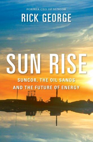 Rick George Talks About His Book 'Sun Rise: Suncor, The Oil Sands And ...